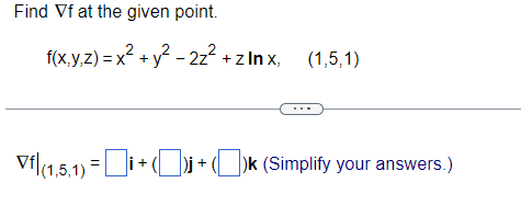 Solved Find ∇f at the given point. f(x,y,z)=x2+y2−2z2+zlnx | Chegg.com