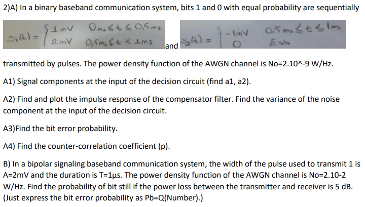 Solved 2)A) In a binary baseband communication system, bits | Chegg.com