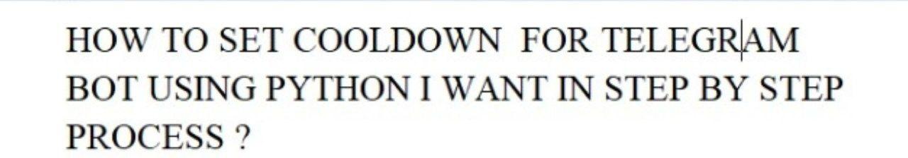 Solved HOW TO SET COOLDOWN FOR TELEGRAM BOT USING PYTHON I | Chegg.com