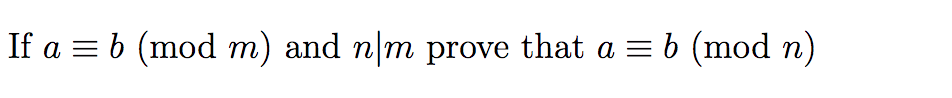 Solved If a = b (mod m) and n|m prove that a = b (mod n) | Chegg.com