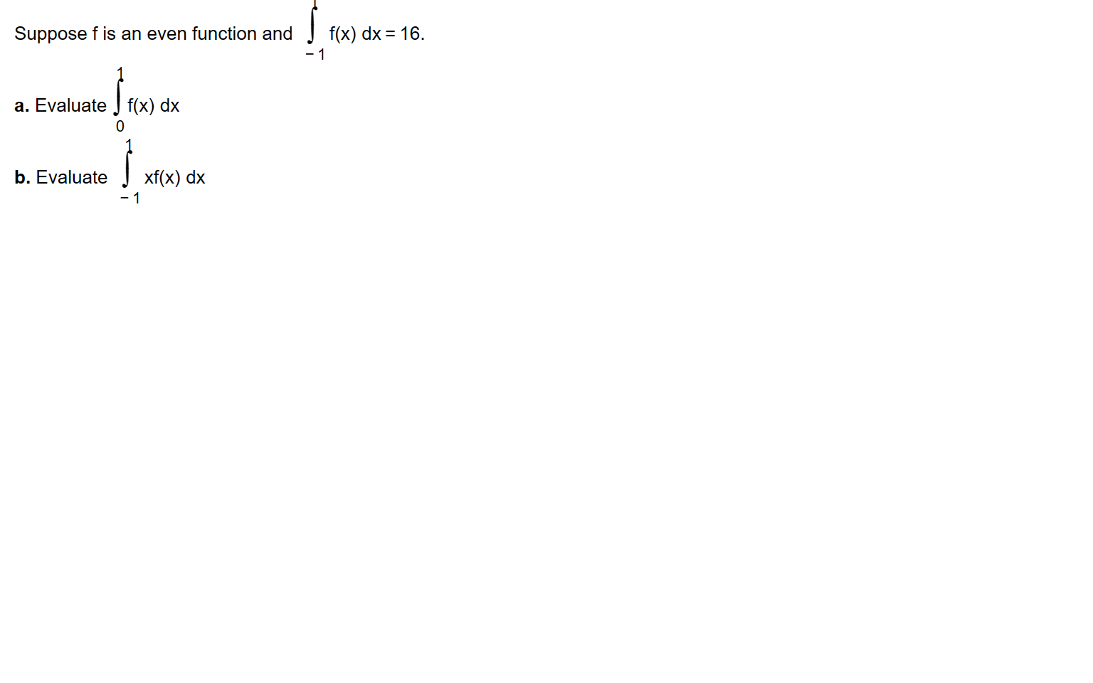 Solved Suppose f ﻿is an even function and ∫-11f(x)dx=16.a. | Chegg.com