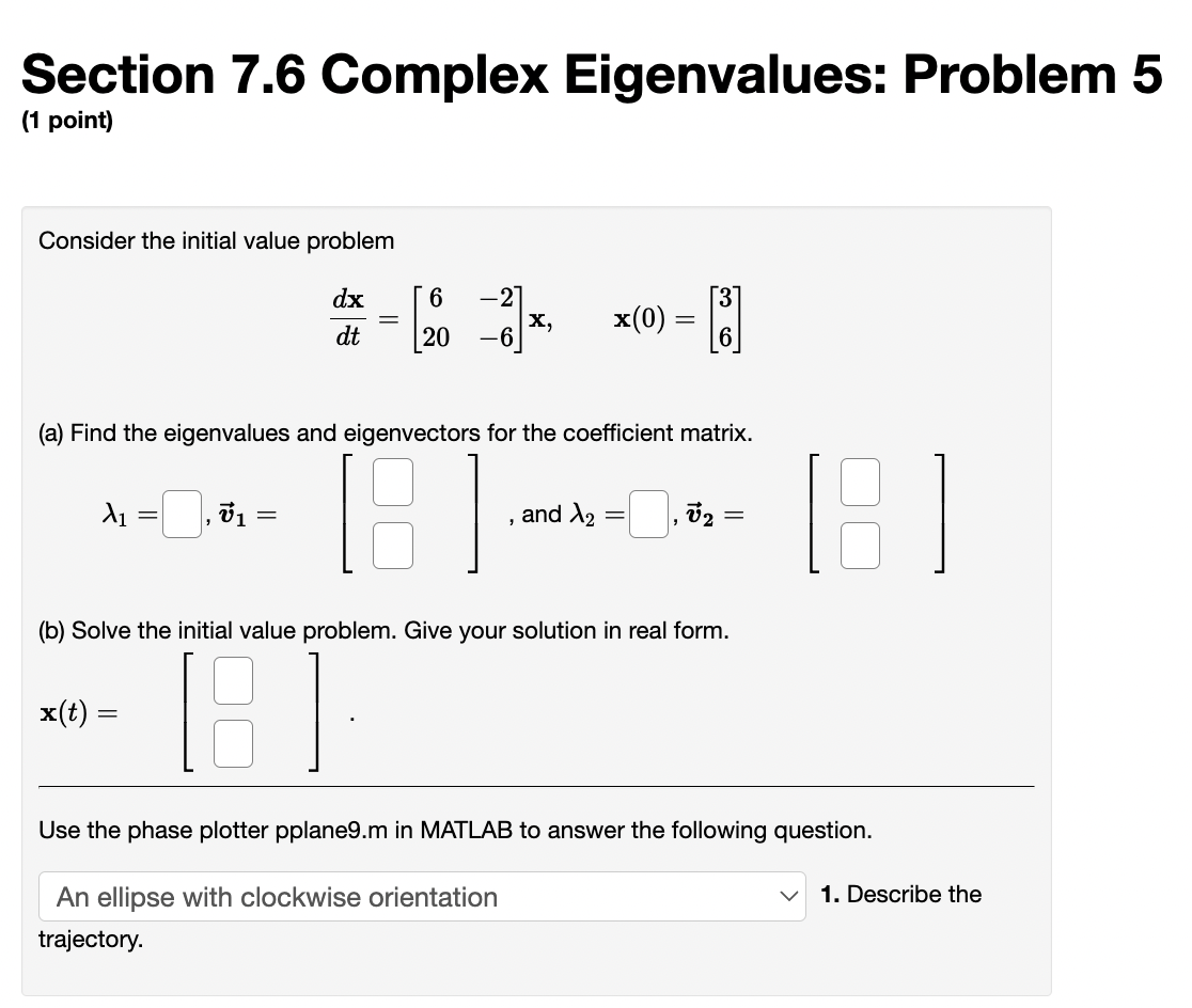 Solved Section 7.6 Complex Eigenvalues: Problem 5 (1 point) | Chegg.com