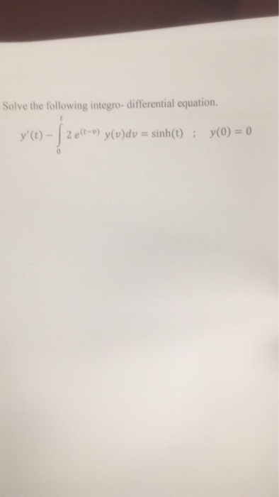 Solved Solve the following integro- differential equation. | Chegg.com
