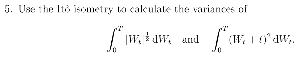 Solved 5. Use the Itô isometry to calculate the variances of | Chegg.com