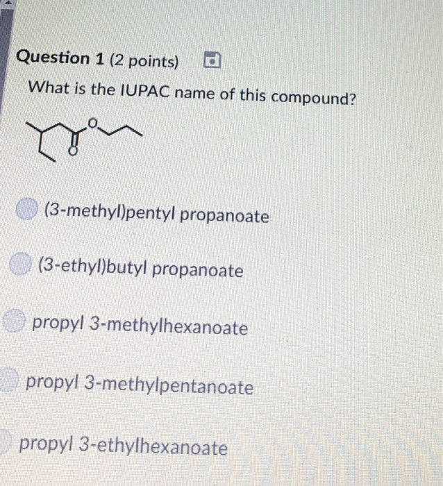 Solved Question 1 (2 points) D What is the IUPAC name of | Chegg.com