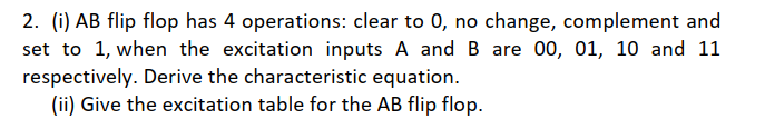 Solved 2. (i) AB flip flop has 4 operations: clear to 0, no | Chegg.com