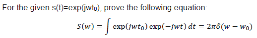 Solved For the given s(t)=exp(jwto), prove the following | Chegg.com