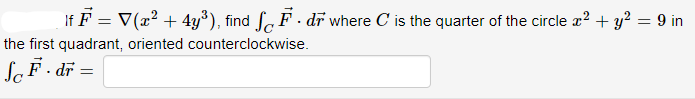 Solved If F=∇(x2+4y3), find ∫CF⋅dr where C is the quarter of | Chegg.com