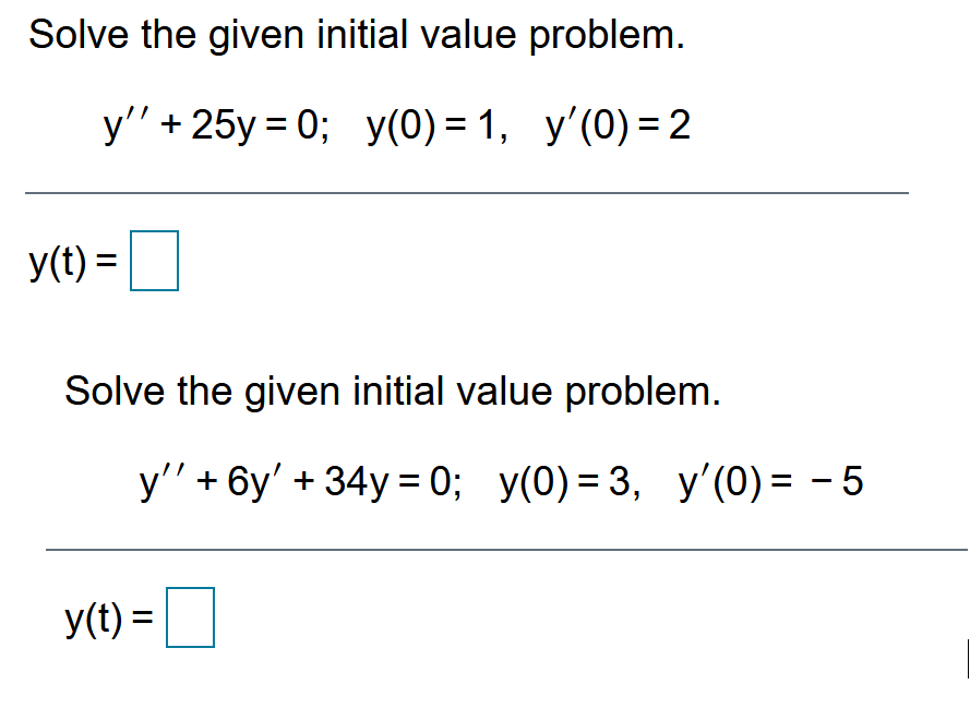 Solved Solve the given initial value problem. y'' + 25y = 0; | Chegg.com