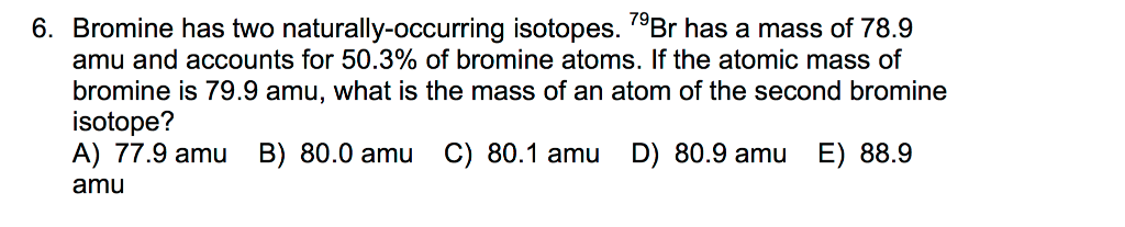 Solved 6. Bromine has two naturally-occurring isotopes. 79Br | Chegg.com