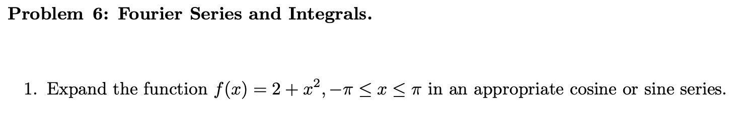 Solved Problem 6: Fourier Series and Integrals. 1. Expand | Chegg.com