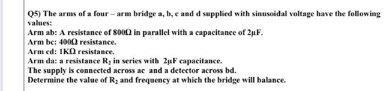 Solved (5) The arms of a four - arm bridge a, b, c and d | Chegg.com