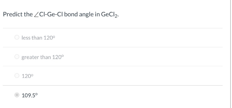 Solved Predict the Cl-Ge-Cl bond angle in GeCl2. less than | Chegg.com