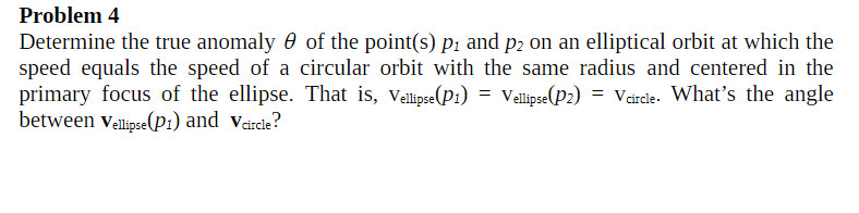 Solved Problem 4 Determine the true anomaly θ of the | Chegg.com