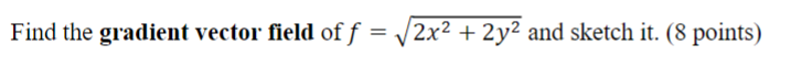 Solved Find the gradient vector field of f=2x2+2y2 and | Chegg.com