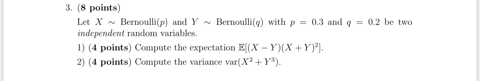 Solved = 0.2 be two 3. (8 points) Let X ~ Bernoulli(p) and Y | Chegg.com