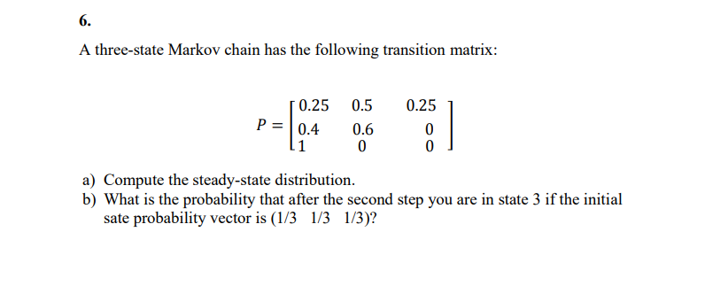 Solved 6. A three-state Markov chain has the following | Chegg.com