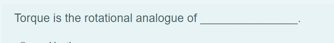 Solved Torque is the rotational analogue of | Chegg.com