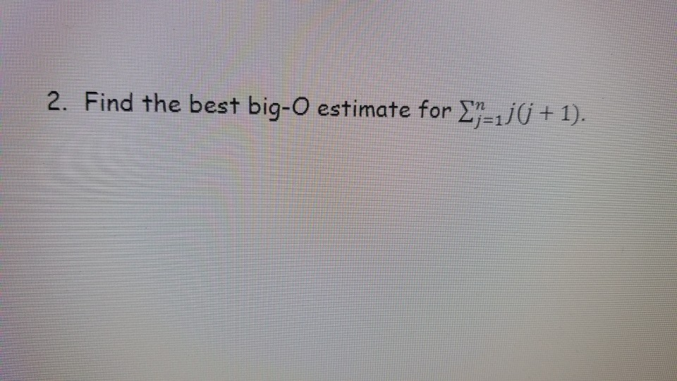 Solved 2. Find the best big-O estimate for Y-1+1). Find the | Chegg.com