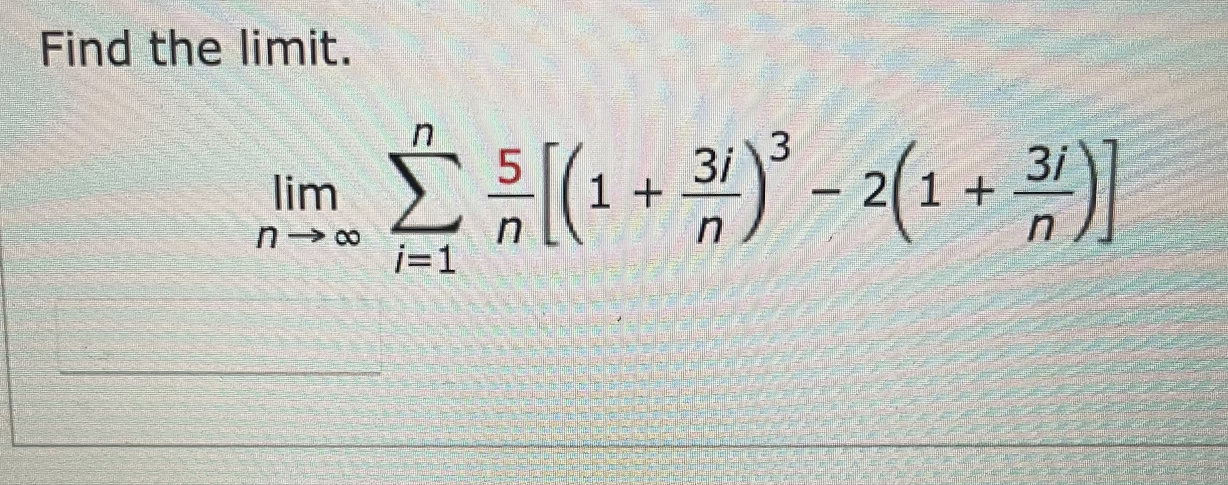 Solved Find the limit.limn→∞∑i=1n5n[(1+3in)3-2(1+3in)] | Chegg.com