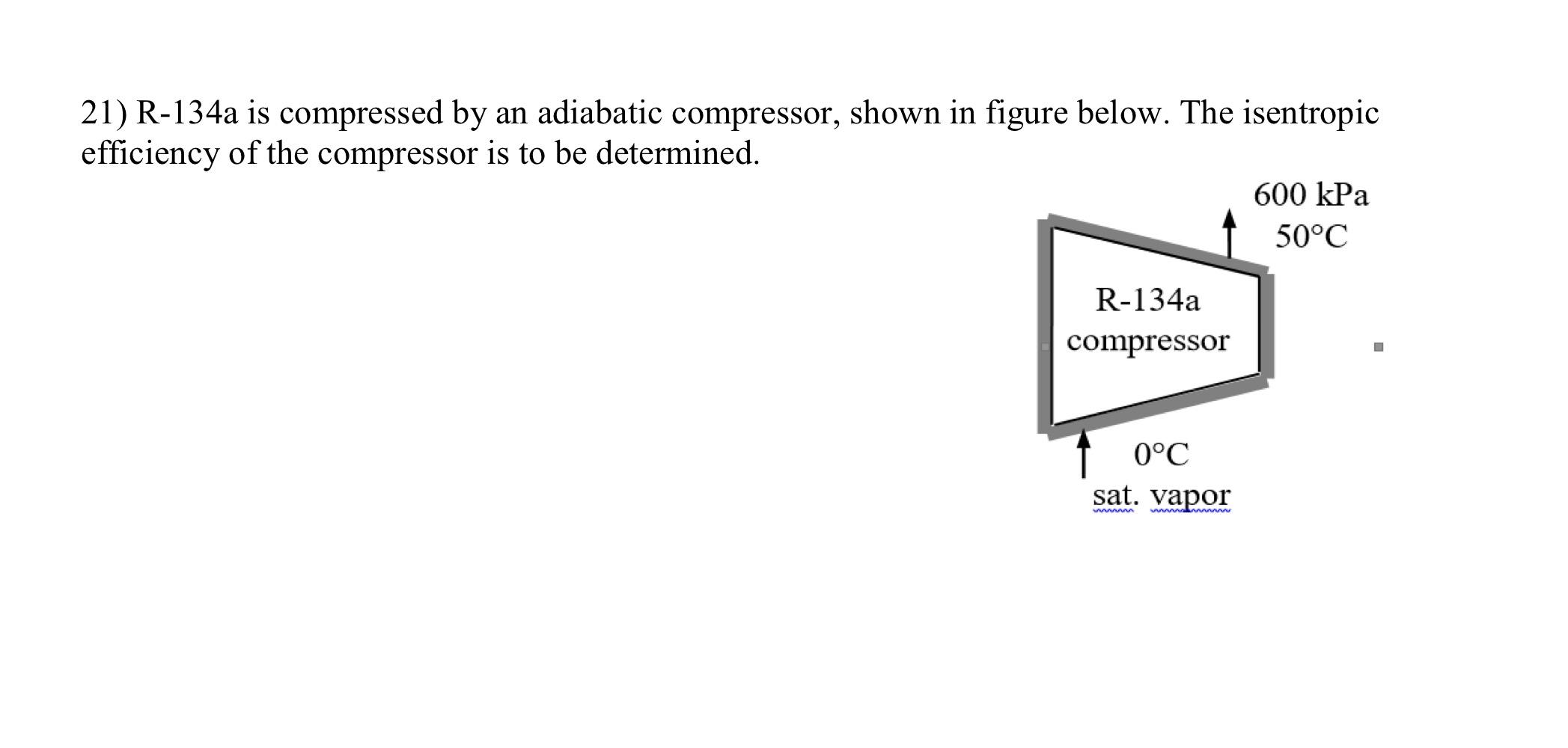 Solved 21) R-134a is compressed by an adiabatic compressor, | Chegg.com Solved 21) R-134a is compressed by an adiabatic compressor, | Chegg.com