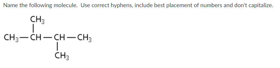 Solved Name the following molecule. Use correct hyphens, | Chegg.com