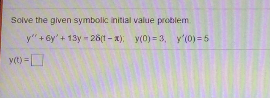 Solved Solve the given symbolic initial value problem. y" + | Chegg.com