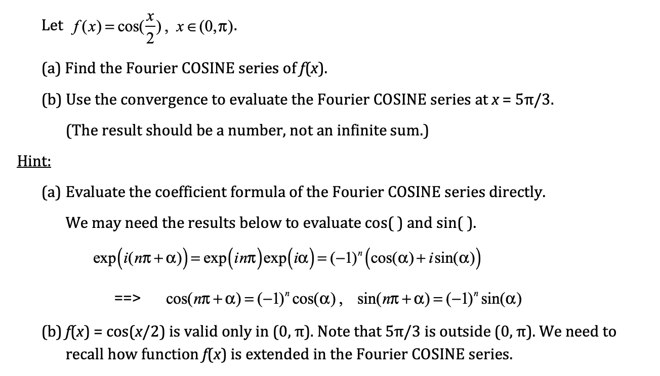 Solved Let f(x)=cos(2x),x∈(0,π). (a) Find the Fourier COSINE | Chegg.com