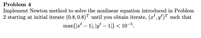 Solved Problem 4 Implement Newton method to solve the | Chegg.com