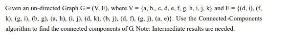 Solved Given an un-directed Graph G=(V,E), where | Chegg.com