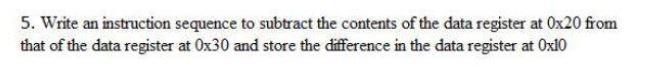 Solved 5. Write an instruction sequence to subtract the | Chegg.com