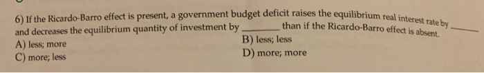 Solved 6) If the Ricardo-Barro effect is present, a | Chegg.com