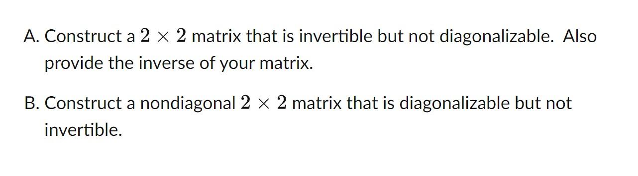 Solved A. Construct a 2 x 2 matrix that is invertible but | Chegg.com