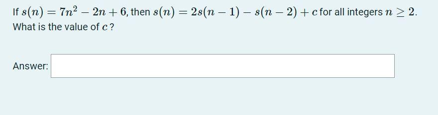 Solved If s(n)=7n2−2n+6, then s(n)=2s(n−1)−s(n−2)+c for all | Chegg.com