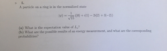 Solved A particle in a ring is it the normalized state. | Chegg.com