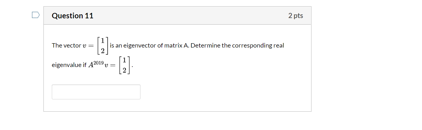 Solved Question 11 2 pts The vector v= is an eigenvector of | Chegg.com