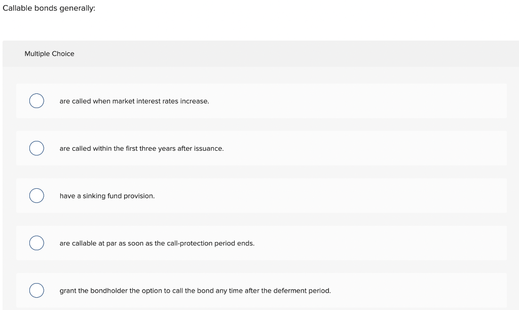 Solved Callable bonds generally: Multiple Choice are called | Chegg.com