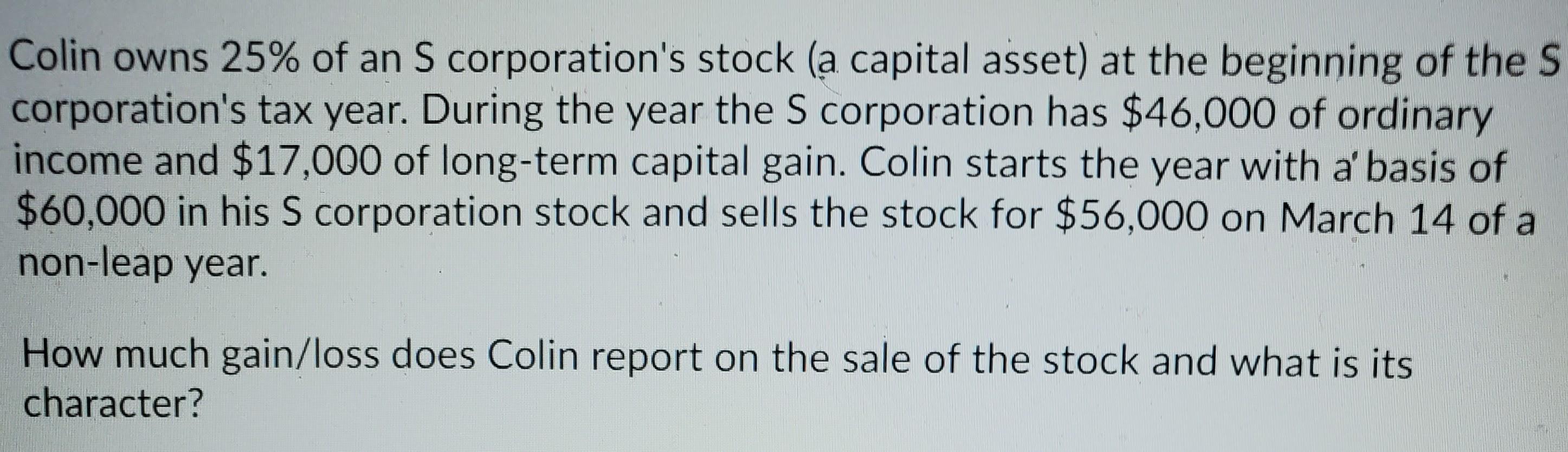 Solved Colin owns 25% of an S corporation's stock (a capital | Chegg.com