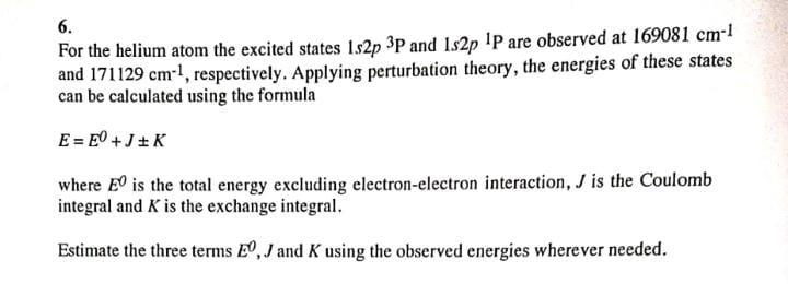 Solved 6. For the helium atom the excited states 1s2p3P and | Chegg.com