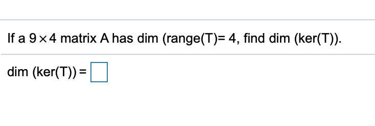 Solved If a 9x4 matrix A has dim (range(T)= 4, find dim | Chegg.com