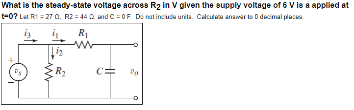 Solved What is the steady-state voltage across R2 in V given | Chegg.com