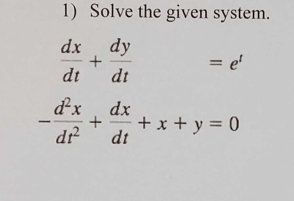 Solved 1) Solve the given system. dy dx = e' dt dt dx dx x + | Chegg.com