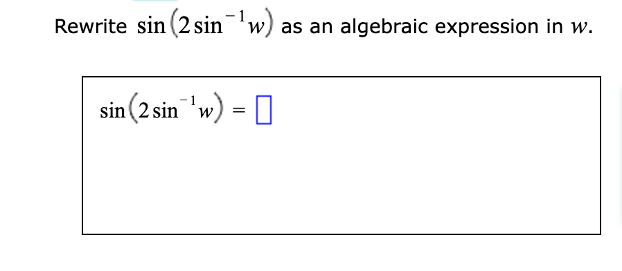 Solved Rewrite sin(2sin−1w) as an algebraic expression in w | Chegg.com