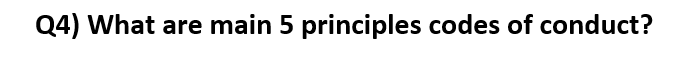Solved Q4) What are main 5 principles codes of conduct? | Chegg.com