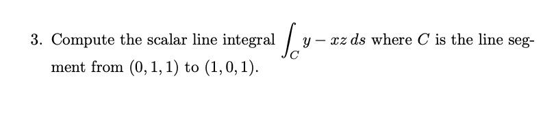 Solved 3. Compute the scalar line integral ∫Cy−xzds where C | Chegg.com