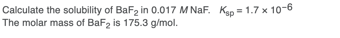 Solved Calculate the solubility of BaF2 in 0.017 M NaF. Ksp | Chegg.com