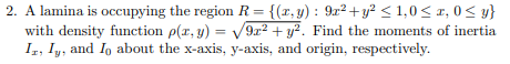 Solved 2. A lamina is occupying the region R= {(x,y): 9x2 + | Chegg.com