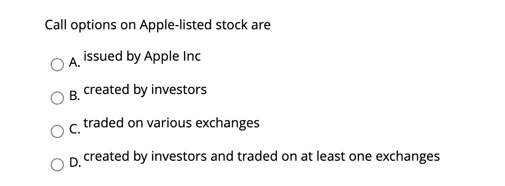 Solved Call options on Apple-listed stock are A. issued by | Chegg.com