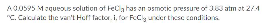 Solved A 0.0595 M aqueous solution of FeCl3 has an osmotic | Chegg.com