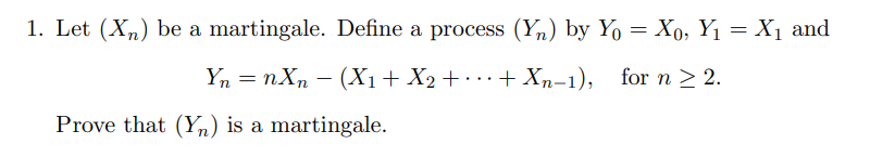 Solved Let (Xn) be a martingale. Define a process (Yn) by | Chegg.com